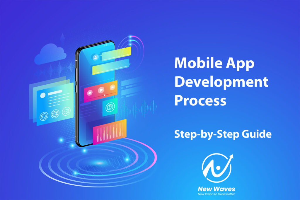 Mobile App Development Process نيو ويفز افضل شركة تطوير تطبيقات